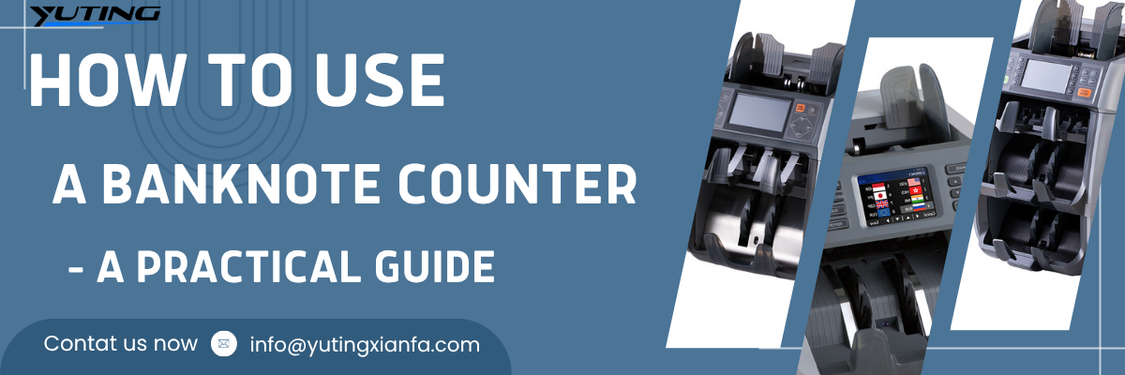 How to Use a Banknote Counter：A Practical Guide - YUTING